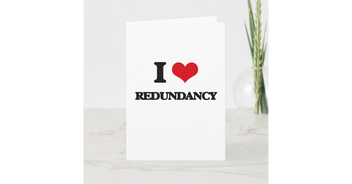 I Love Redundancy Card | Zazzle