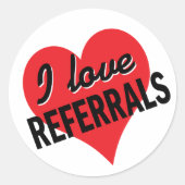 I Love Referrals business message Classic Round Sticker | Zazzle