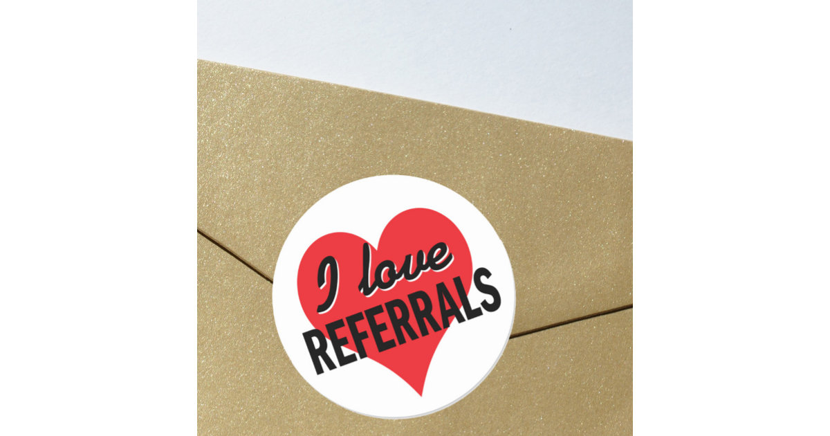 I Love Referrals business message Classic Round Sticker | Zazzle