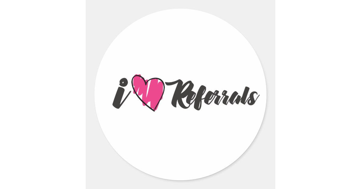 I love Referrals Classic Round Sticker | Zazzle