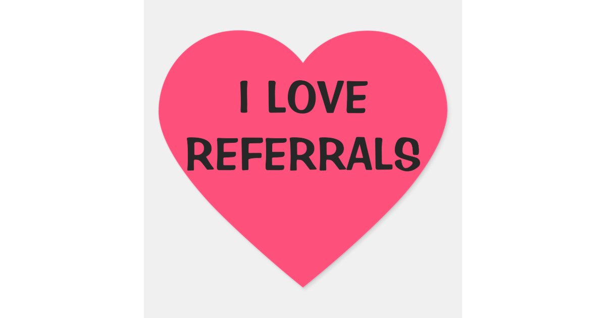 I LOVE REFERRALS HEART STICKER | Zazzle