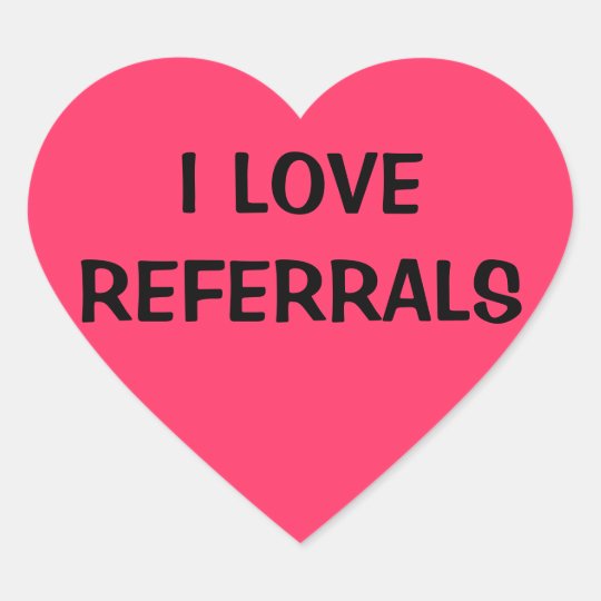 I LOVE REFERRALS HEART STICKER | Zazzle.com