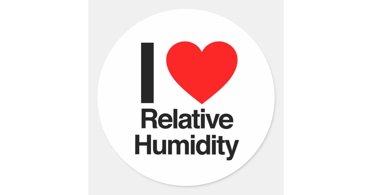 i love relative humidity classic round sticker | Zazzle