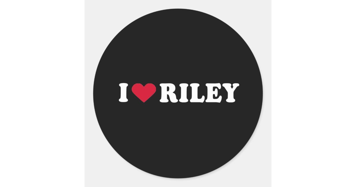 I LOVE RILEY CLASSIC ROUND STICKER | Zazzle