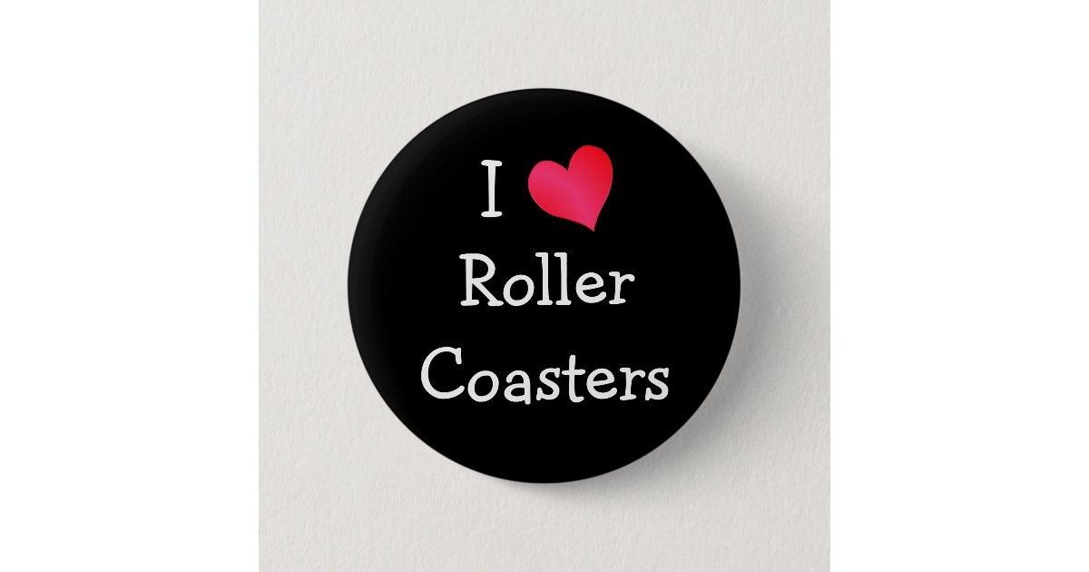 I Love Roller Coasters Button | Zazzle