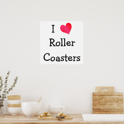 I Love Roller Coasters Poster | Zazzle