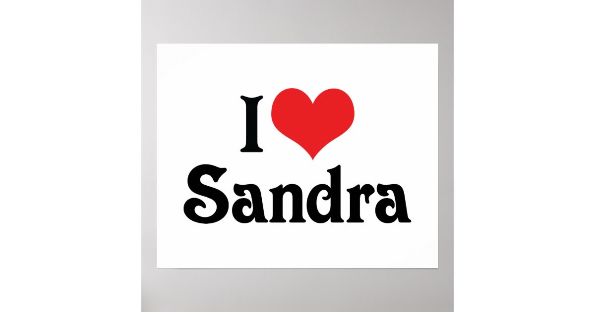 I Love Sandra Poster | Zazzle