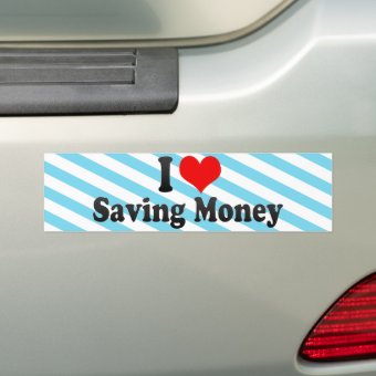 I Love Saving Money Bumper Sticker | Zazzle