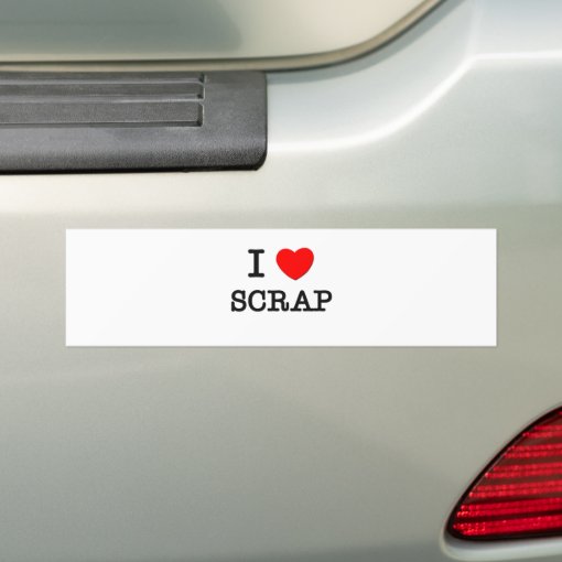 I Love Scrap Bumper Sticker | Zazzle