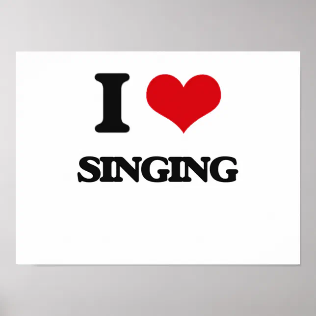 I Love Singing Poster | Zazzle