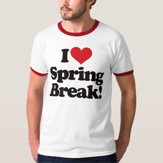 I Love Spring Break! T-Shirt | Zazzle.com