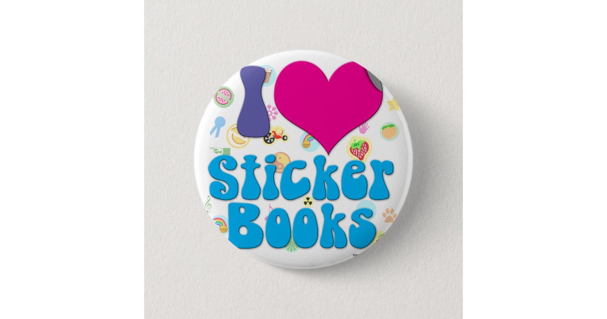 I love Sticker books! Button | Zazzle