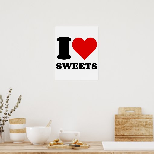 I LOVE SWEETS POSTER | Zazzle