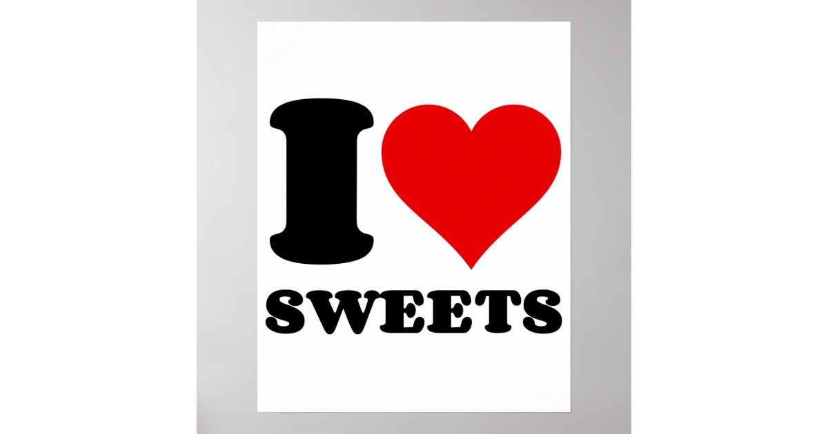 I LOVE SWEETS POSTER | Zazzle