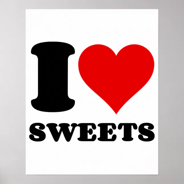 I LOVE SWEETS POSTER | Zazzle