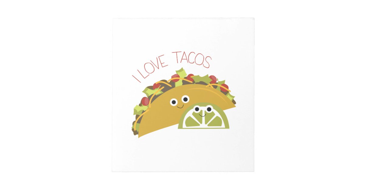 I Love Tacos Notepad | Zazzle