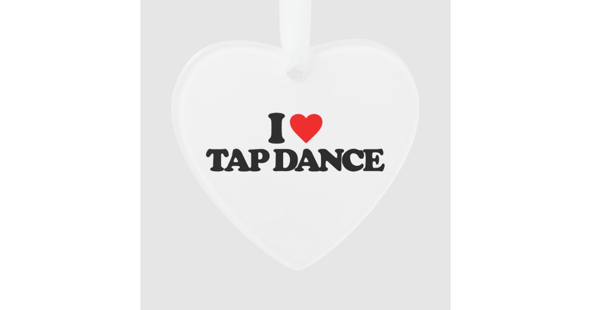 I LOVE TAP DANCE ORNAMENT | Zazzle