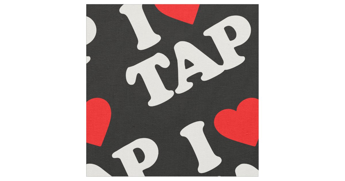 I LOVE TAP FABRIC | Zazzle