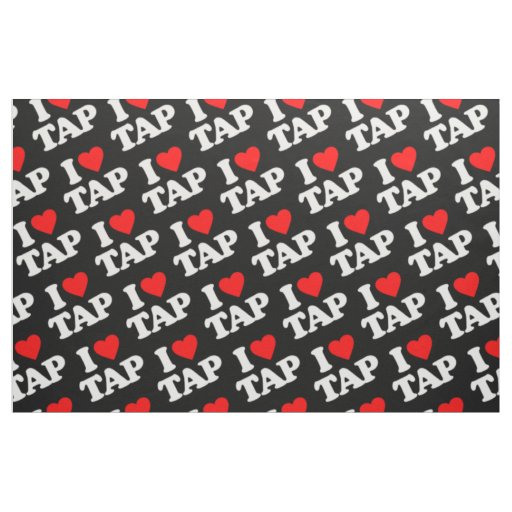 I LOVE TAP FABRIC | Zazzle