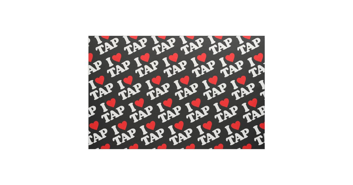 I LOVE TAP FABRIC | Zazzle