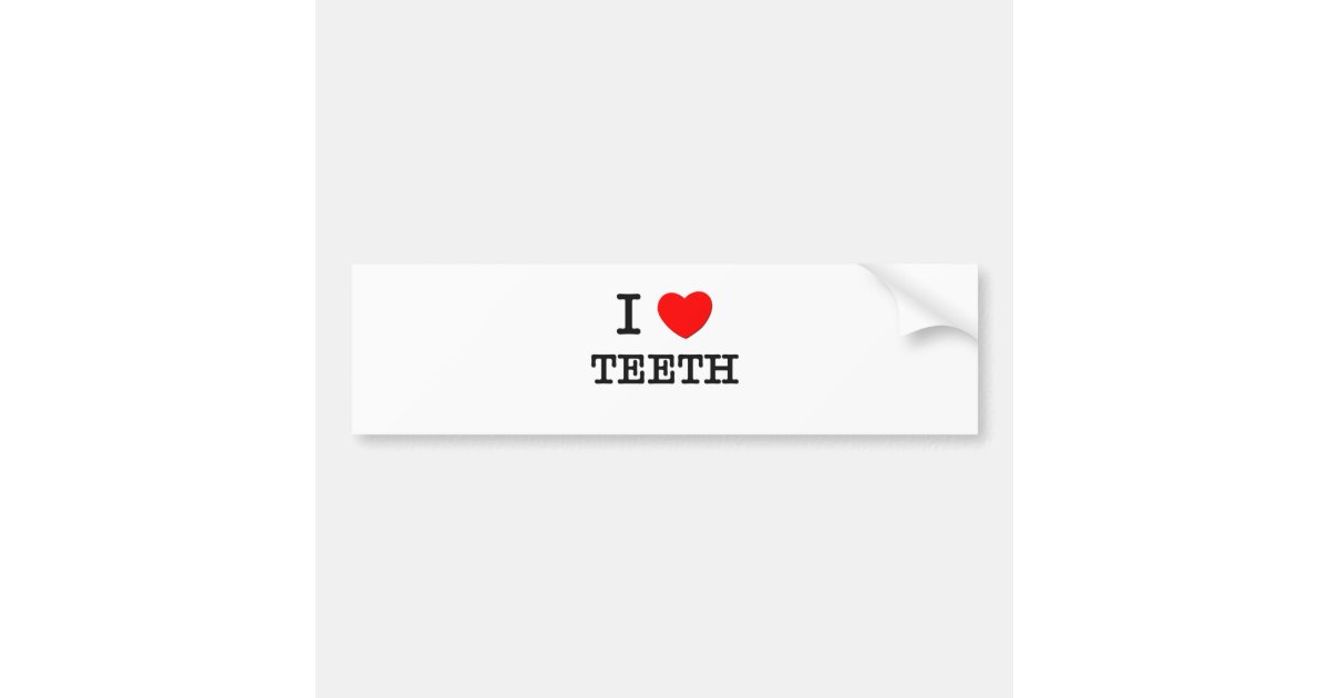 I Love Teeth Bumper Sticker | Zazzle