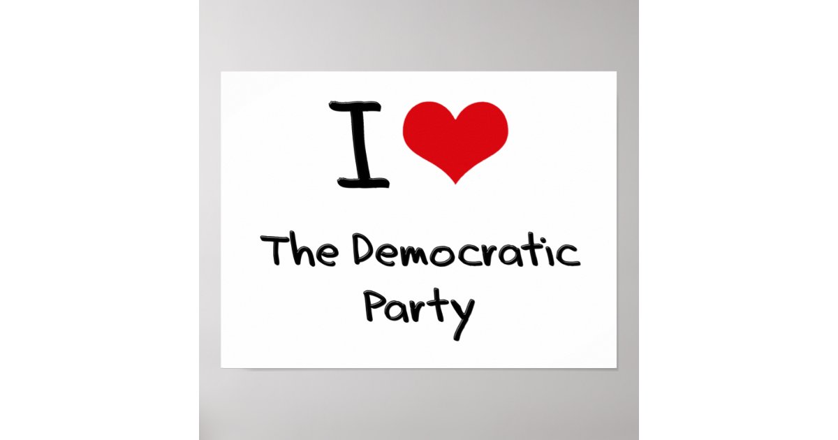 I Love The Democratic Party Poster | Zazzle
