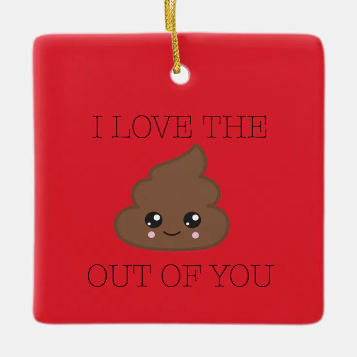 I Love The Poop Out Of You Emoji Ornament | Zazzle