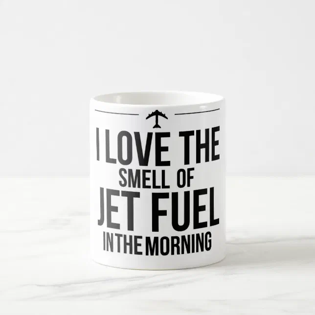 I Love the Smell of Jet Fuel Mug | Zazzle