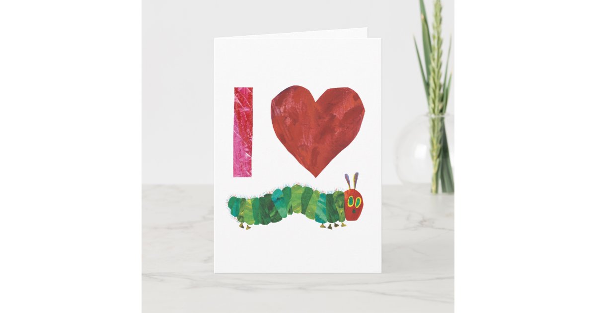 I Love The Very Hungry Caterpillar Card | Zazzle