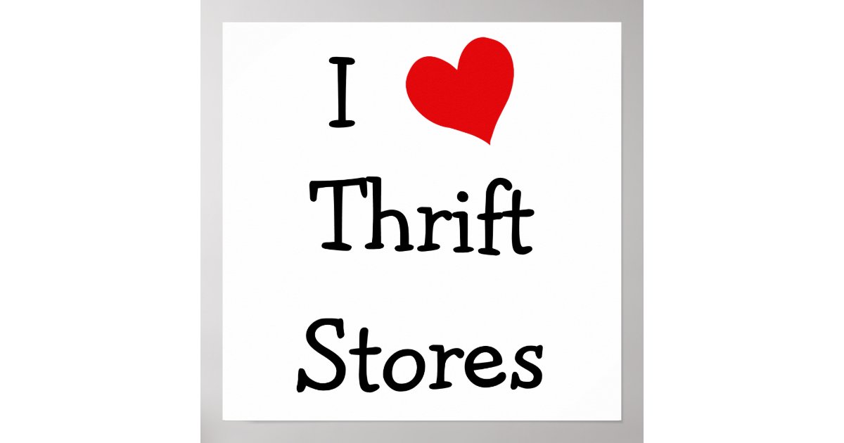 I Love Thrift Stores Poster | Zazzle