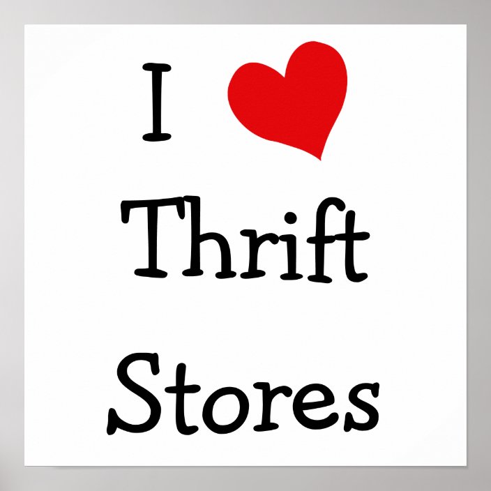 I Love Thrift Stores Poster | Zazzle.com