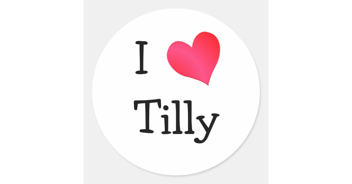 I Love Tilly Classic Round Sticker | Zazzle