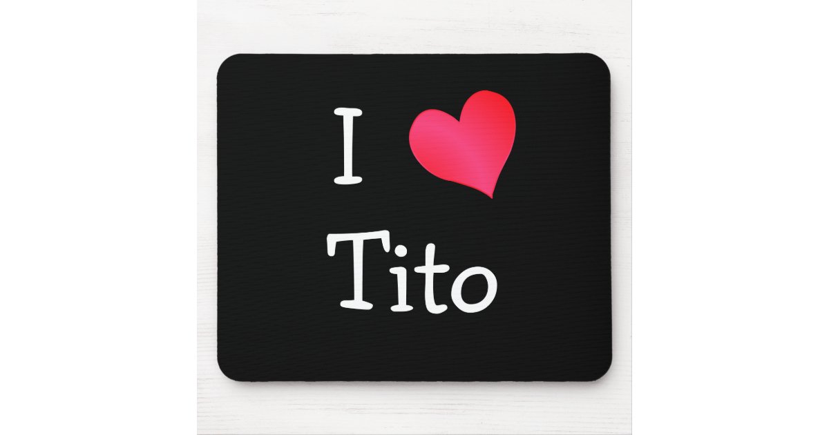 I Love Tito Mouse Pad | Zazzle