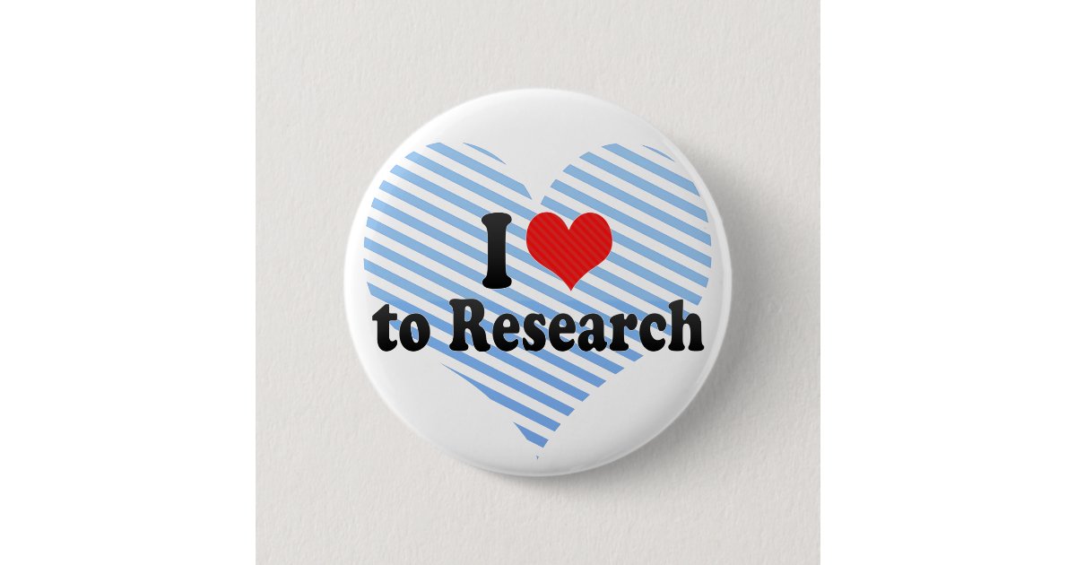 I Love to Research Button | Zazzle