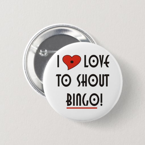 I Love to Shout BINGO Button | Zazzle