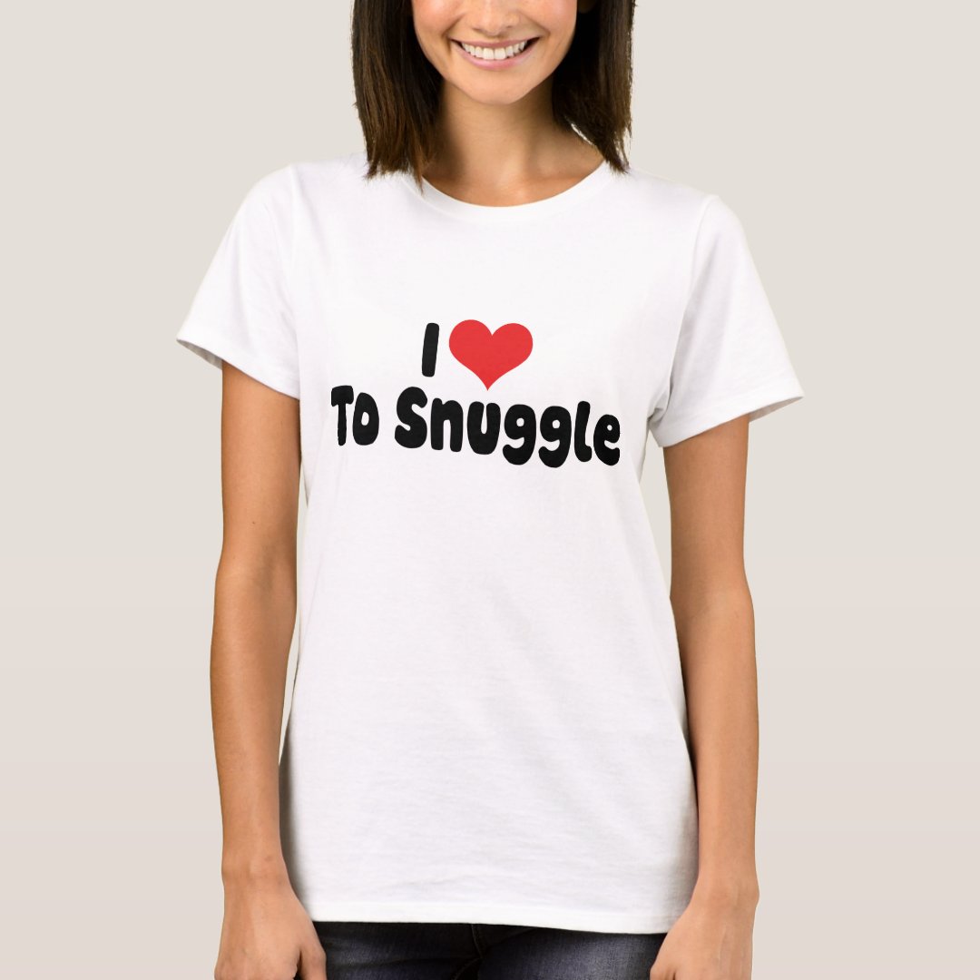 I Love To Snuggle T-Shirt | Zazzle