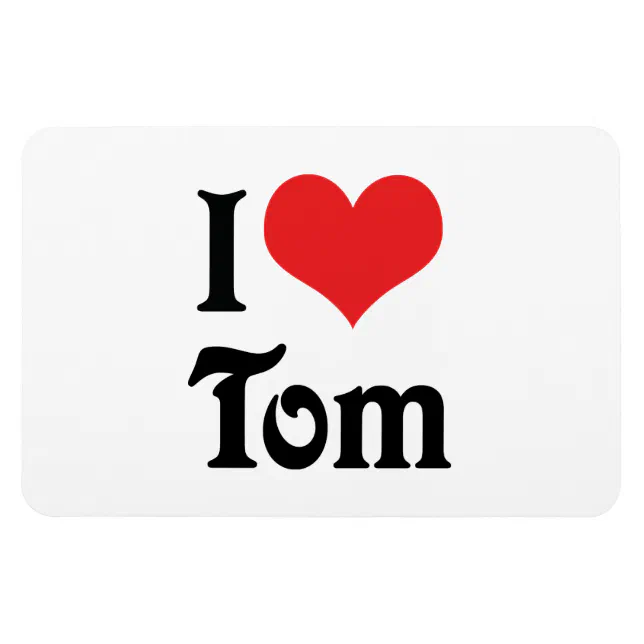 I Love Tom Magnet | Zazzle
