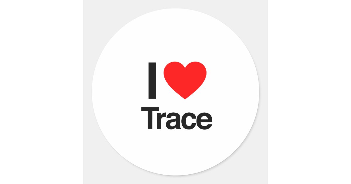 i love trace classic round sticker | Zazzle