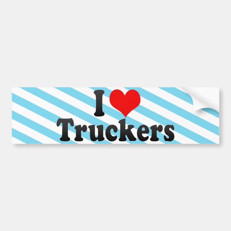 I Love Truckers Bumper Sticker | Zazzle