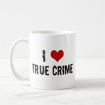 I Love True Crime Coffee Mug | Zazzle