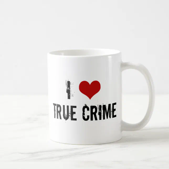 I Love True Crime Coffee Mug | Zazzle