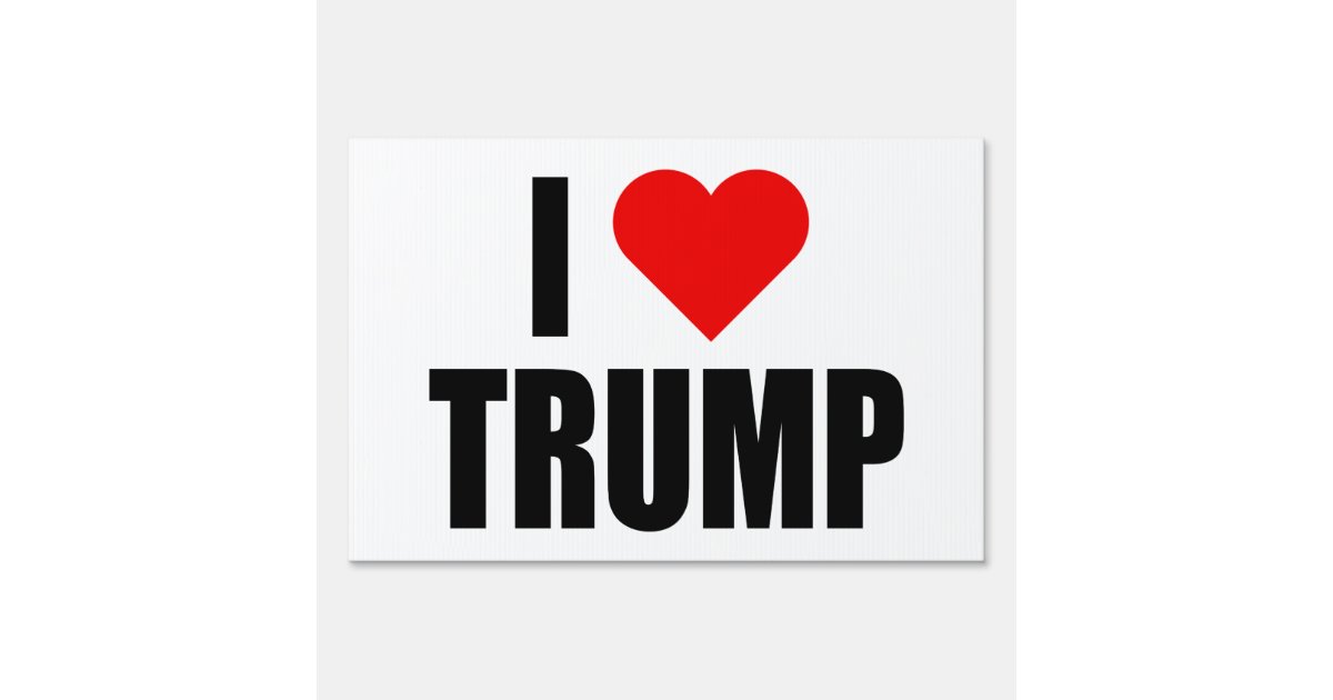 “I LOVE TRUMP” (double-sided) Sign | Zazzle