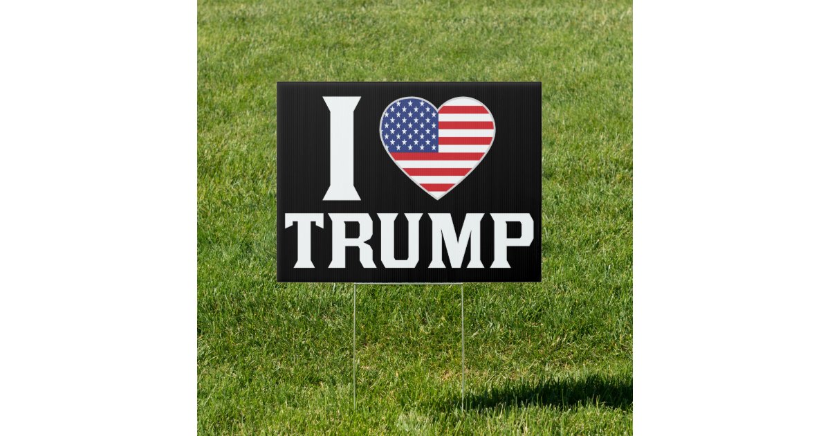 I Love Trump US Flag Pro-Trump Sign | Zazzle