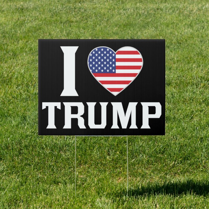 I Love Trump US Flag Pro-Trump Sign | Zazzle.com