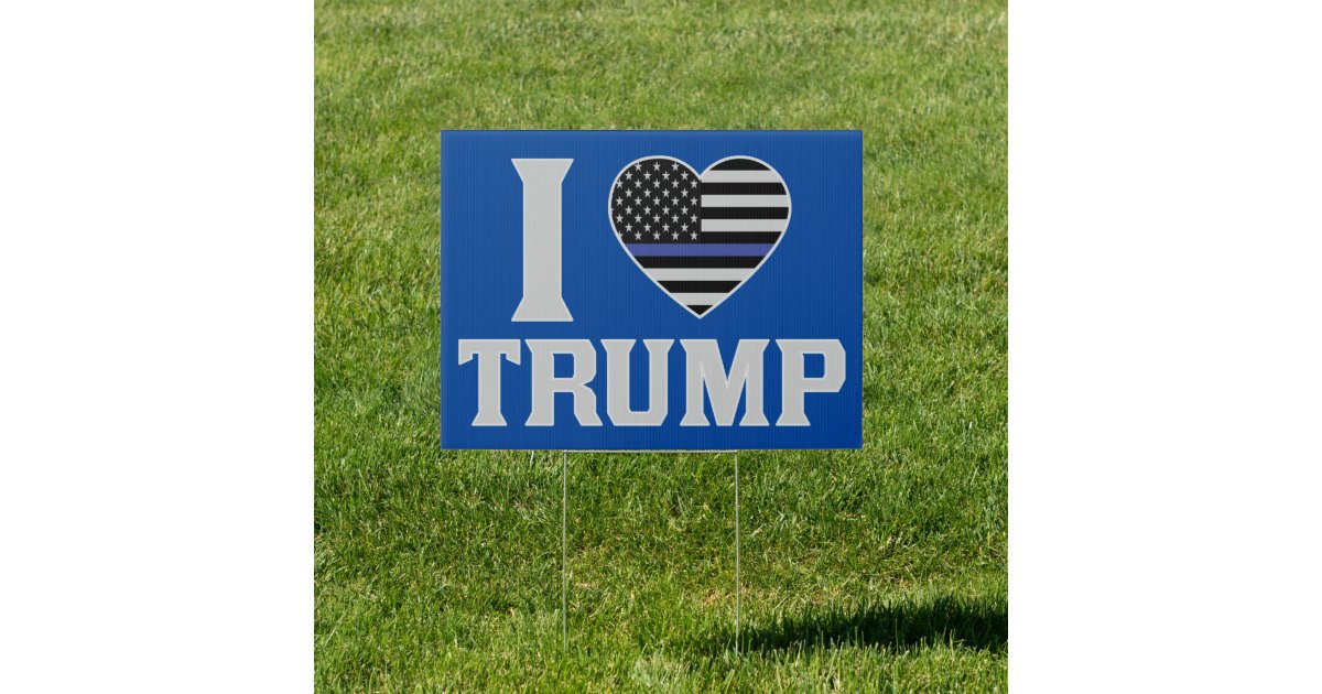 I Love Trump US Flag Thin Blue Line Pro-Trump Sign | Zazzle
