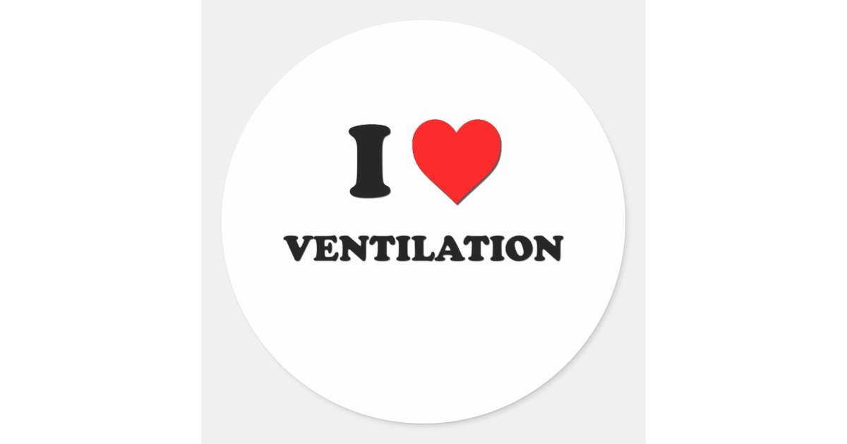 I love Ventilation Classic Round Sticker | Zazzle