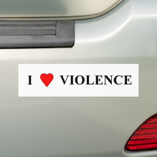I love violence bumper sticker | Zazzle