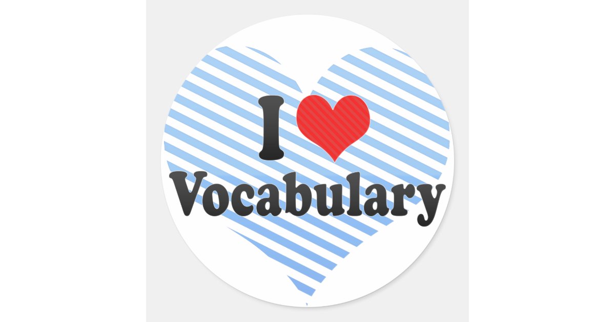 I Love Vocabulary Classic Round Sticker | Zazzle