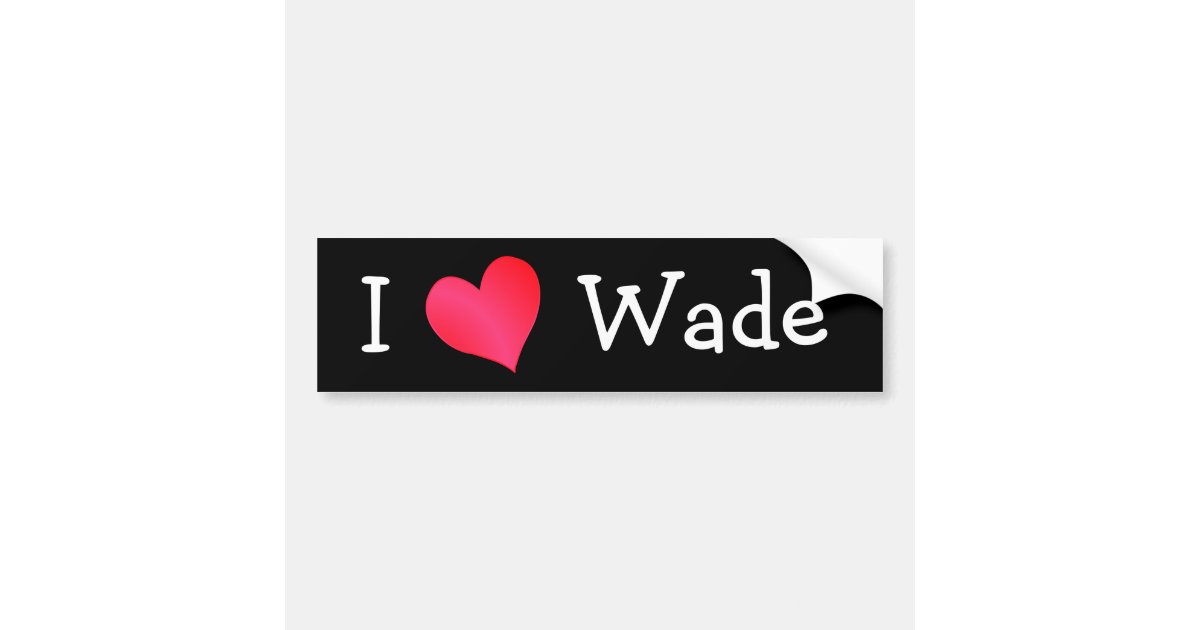 I Love Wade Bumper Sticker | Zazzle