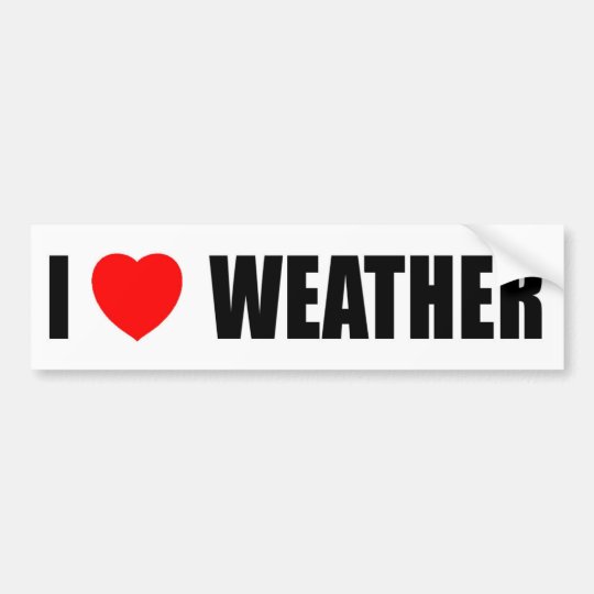 I Love Weather Bumper Sticker | Zazzle.com